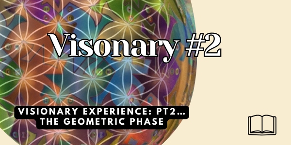 Visionary Experience: Pt2... The Geometric Phase